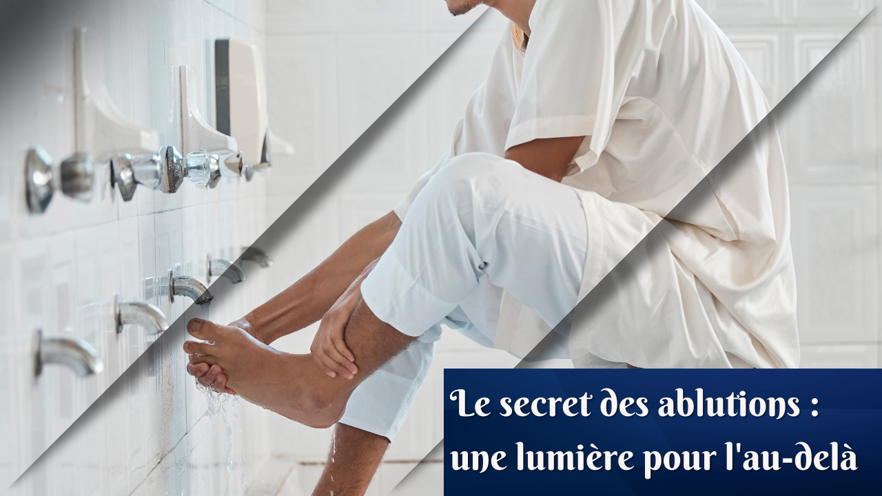 Le secret des ablutions : une lumière pour l'au-delà - Havre De Savoir